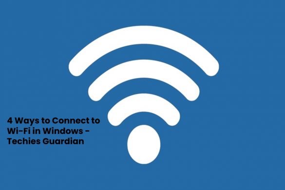4 Ways to Connect to Wi-Fi in Windows - Techies Guardian