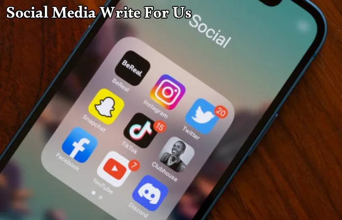 Social Media Write For Us - Guest Post, Contribution & Submit Post