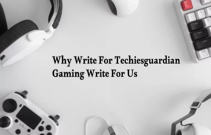 Gaming Write For Us – Guest Post, Contribution And Submit Post